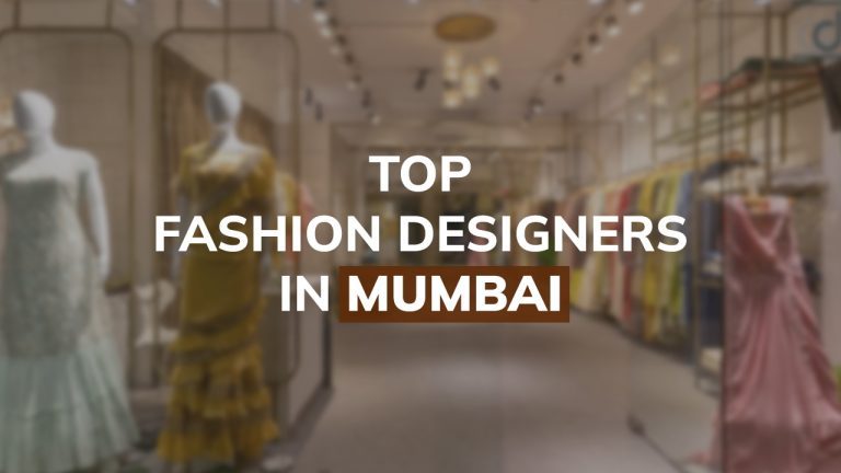 Fashion Designers in Mumbai | From Rich Fabric to Runway-Ready